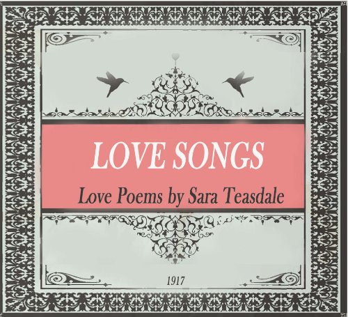 Love Songs - Love Poems by Sara Teasdale (Illustrated) - Kindle edition ...
