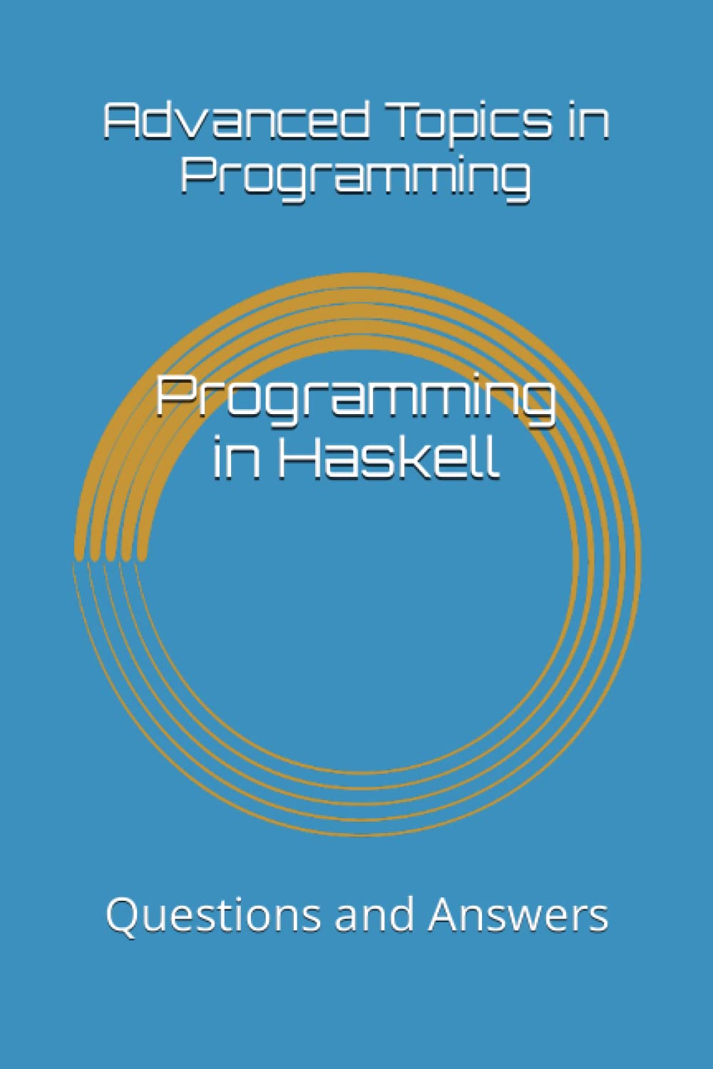 Programming In Haskell Questions And Answers Advanced Topics In Programming Wang Xy
