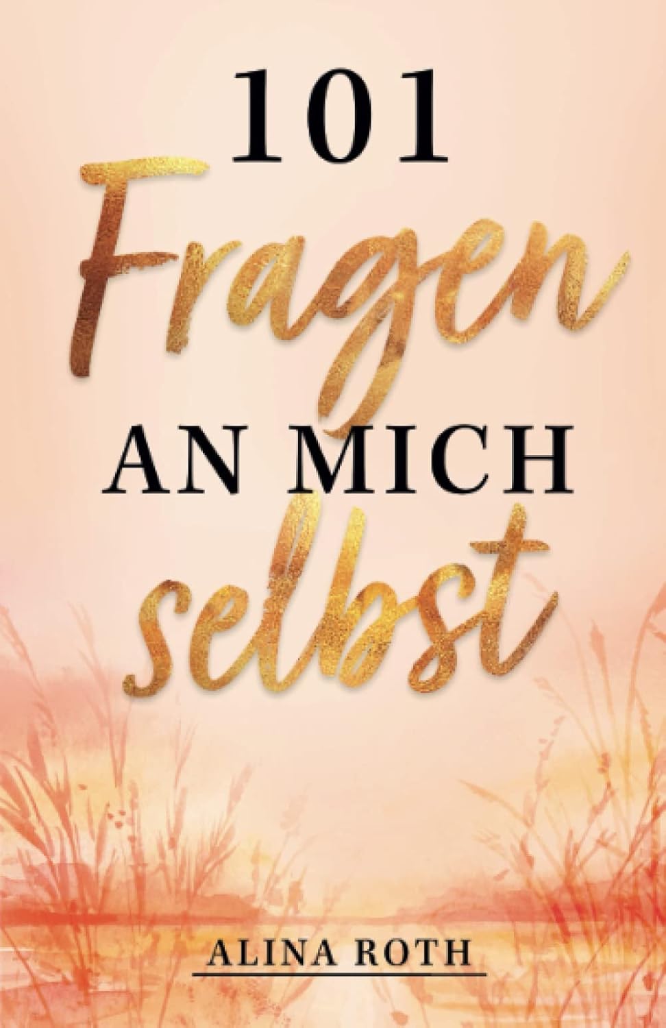 101 Fragen an mich selbst: Finde die Antworten in dir selbst, die dir ...