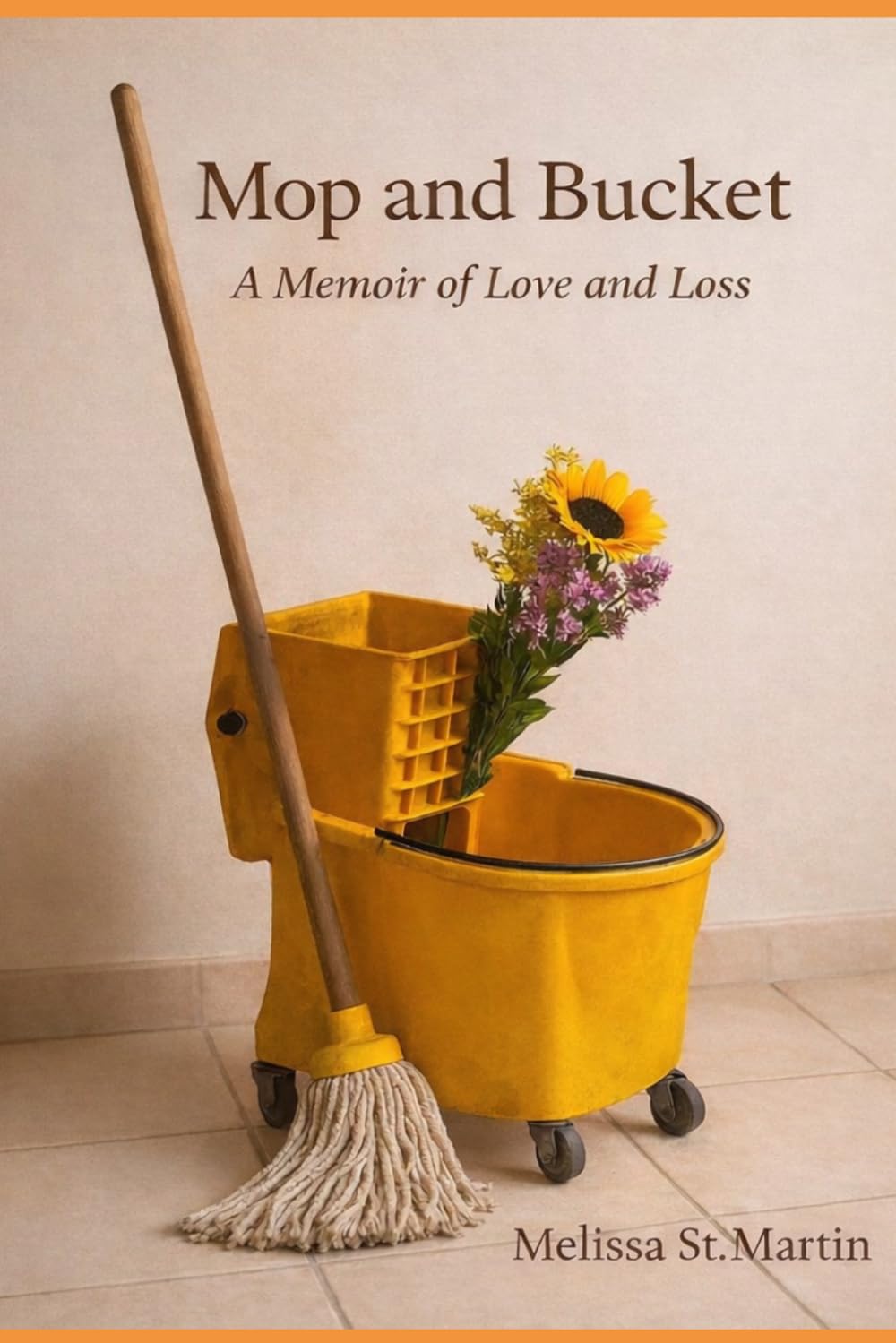 Mop and Bucket: A Memoir of Love and Loss: St. Martin, Melissa, St ...
