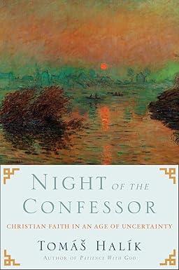 Night of the Confessor: Christian Faith in an Age of Uncertainty: Halik ...
