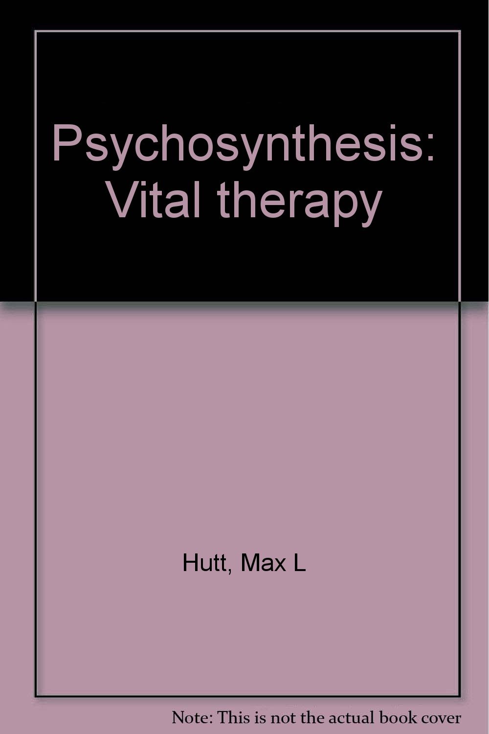 Psychosynthesis: Vital therapy: Hutt, Max L: 9780895610119: Amazon.com ...