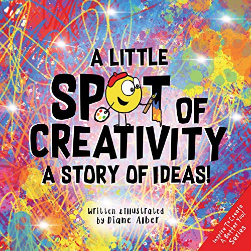 A Little SPOT of Creativity: A Story Of Ideas! (Inspire to Create A ...