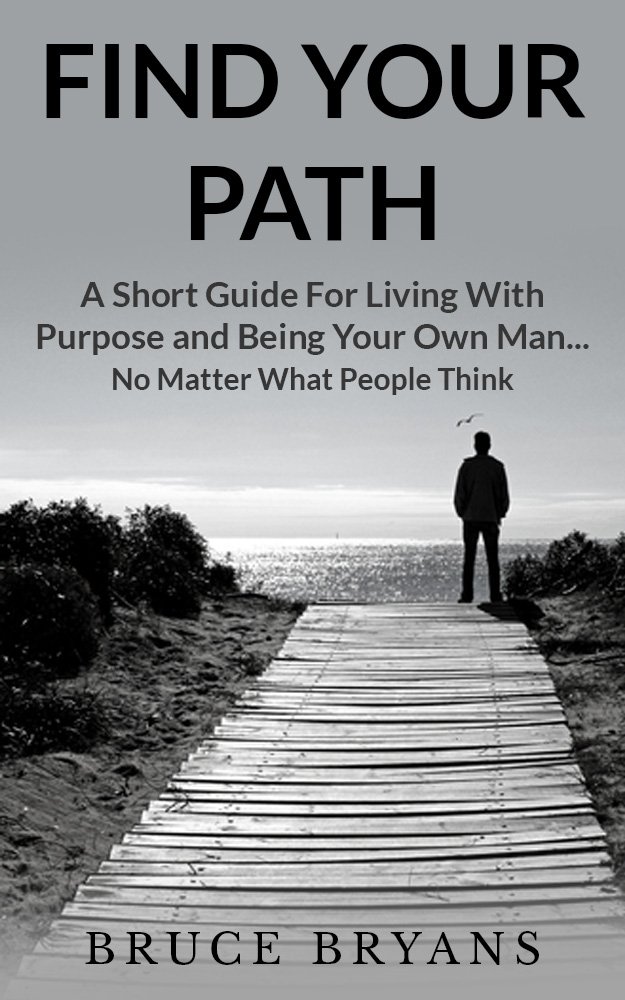 Find Your Path: A Short Guide for Living with Purpose and Being Your ...