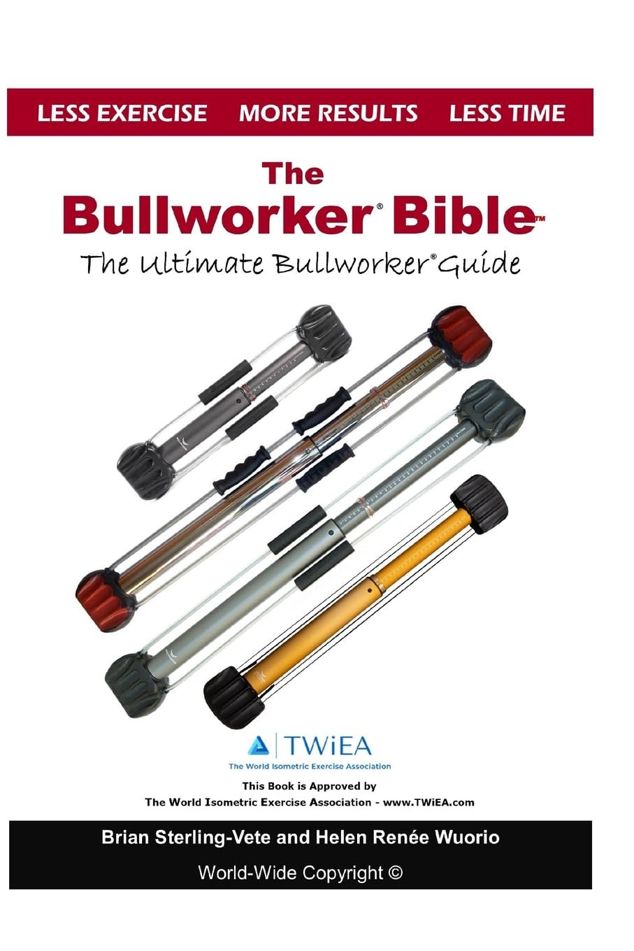 The Bullworker Bible: The Ultimate Guide to The Bullworker: Sterling ...