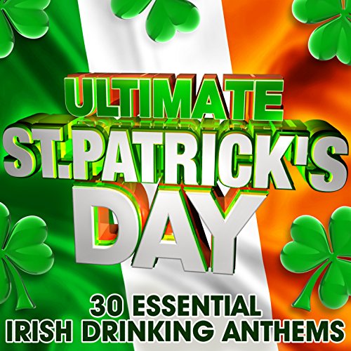 Play Ultimate St Patricks Day - 30 Essential Irish Drinking Anthems by ...