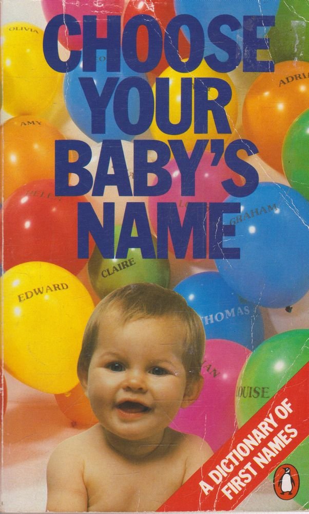Choose Your Baby's Name: A Dictionary of First Names: Amazon.co.uk ...