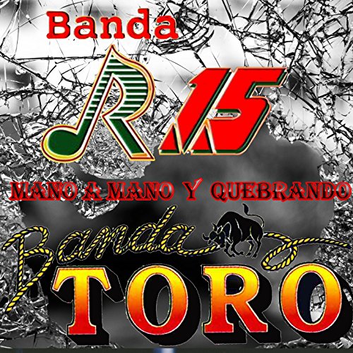 Play Mano a Mano y Quebrando by Banda Toro & Banda R15 on Amazon Music