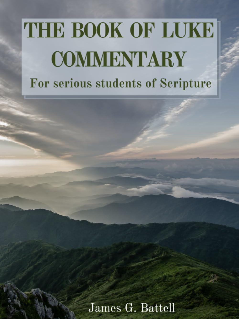 The Book of Luke Commentary: For Serious Students of Scripture: Battell ...