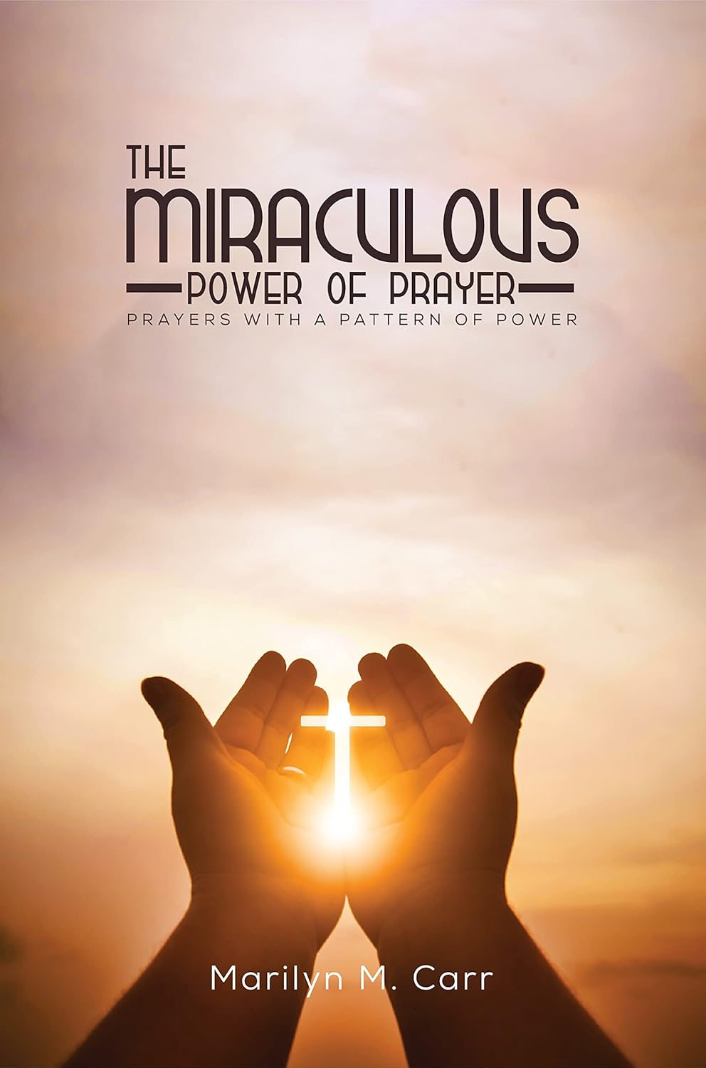 The Miraculous Power of Prayer: Prayers with a pattern of power ...