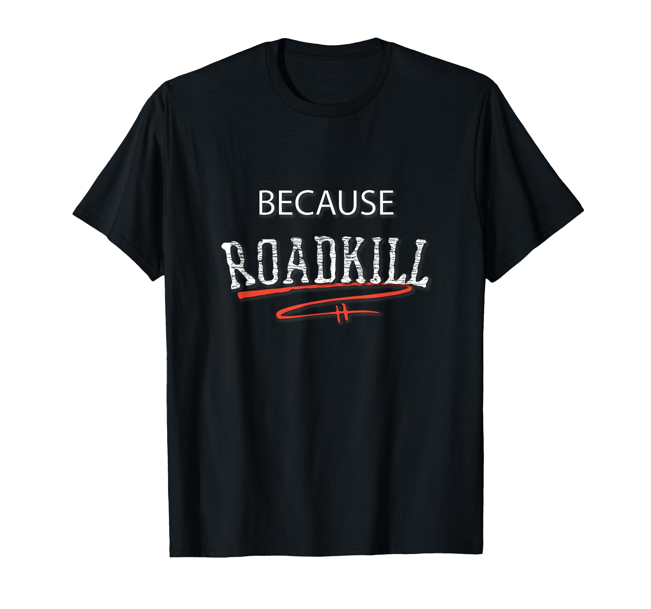 Amazon.com: Because Roadkill T-shirt T-Shirt : Clothing, Shoes & Jewelry