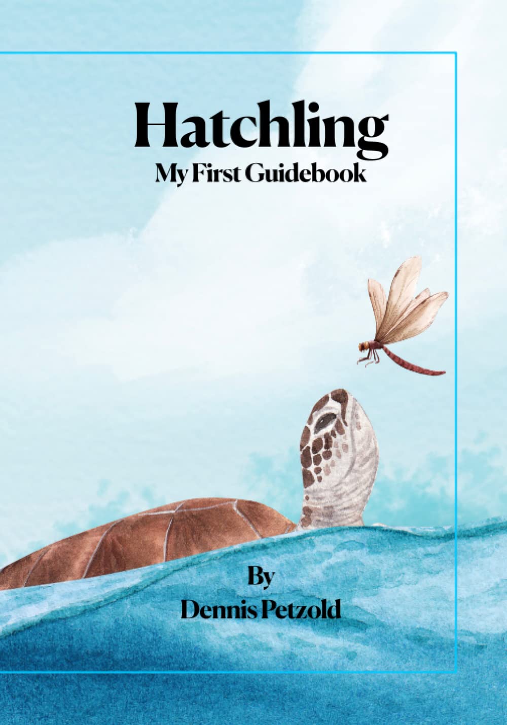 Hatchling: My First Guidebook: Petzold, Dennis: 9798393469856: Amazon ...