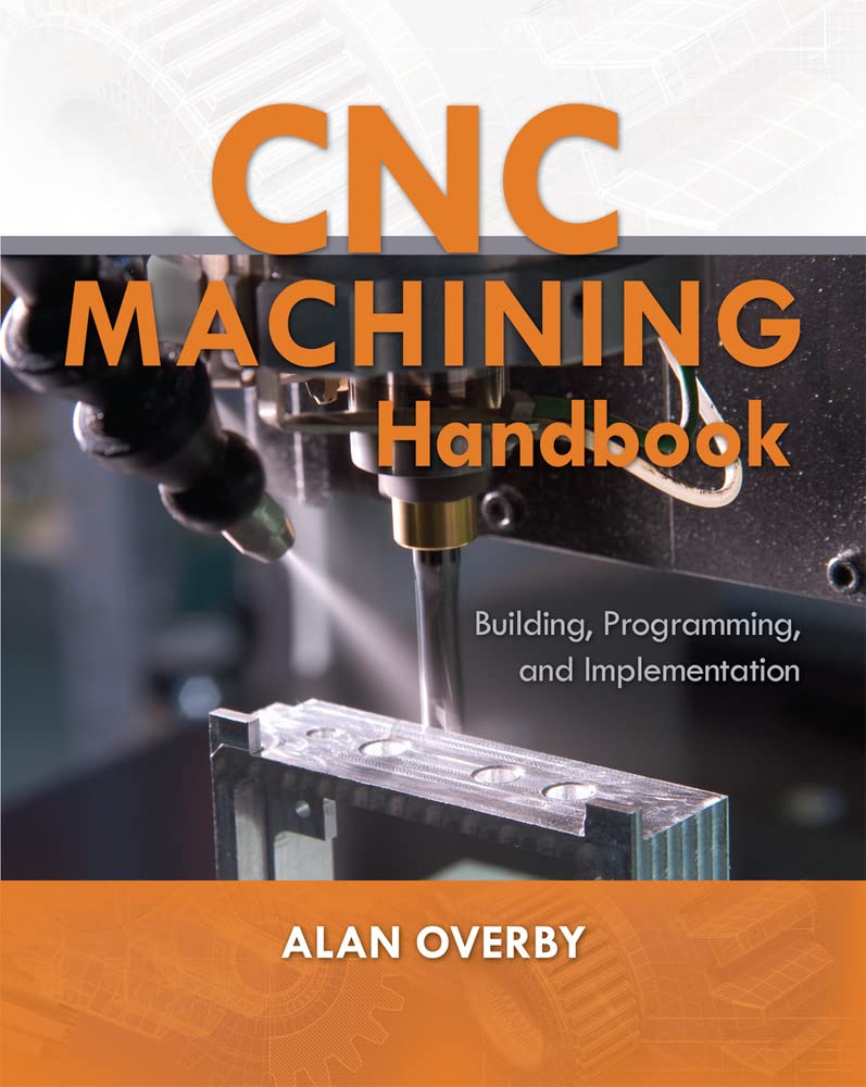 CNC Machining Handbook: Building, Programming, and Implementation ...