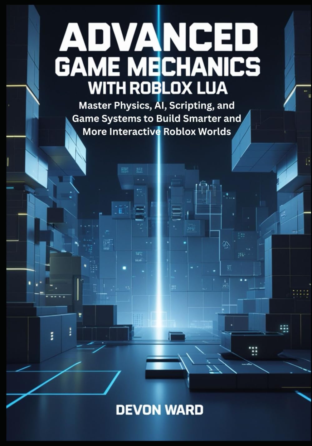 Advanced Game Mechanics with Roblox Lua: Master Physics, AI, Scripting ...