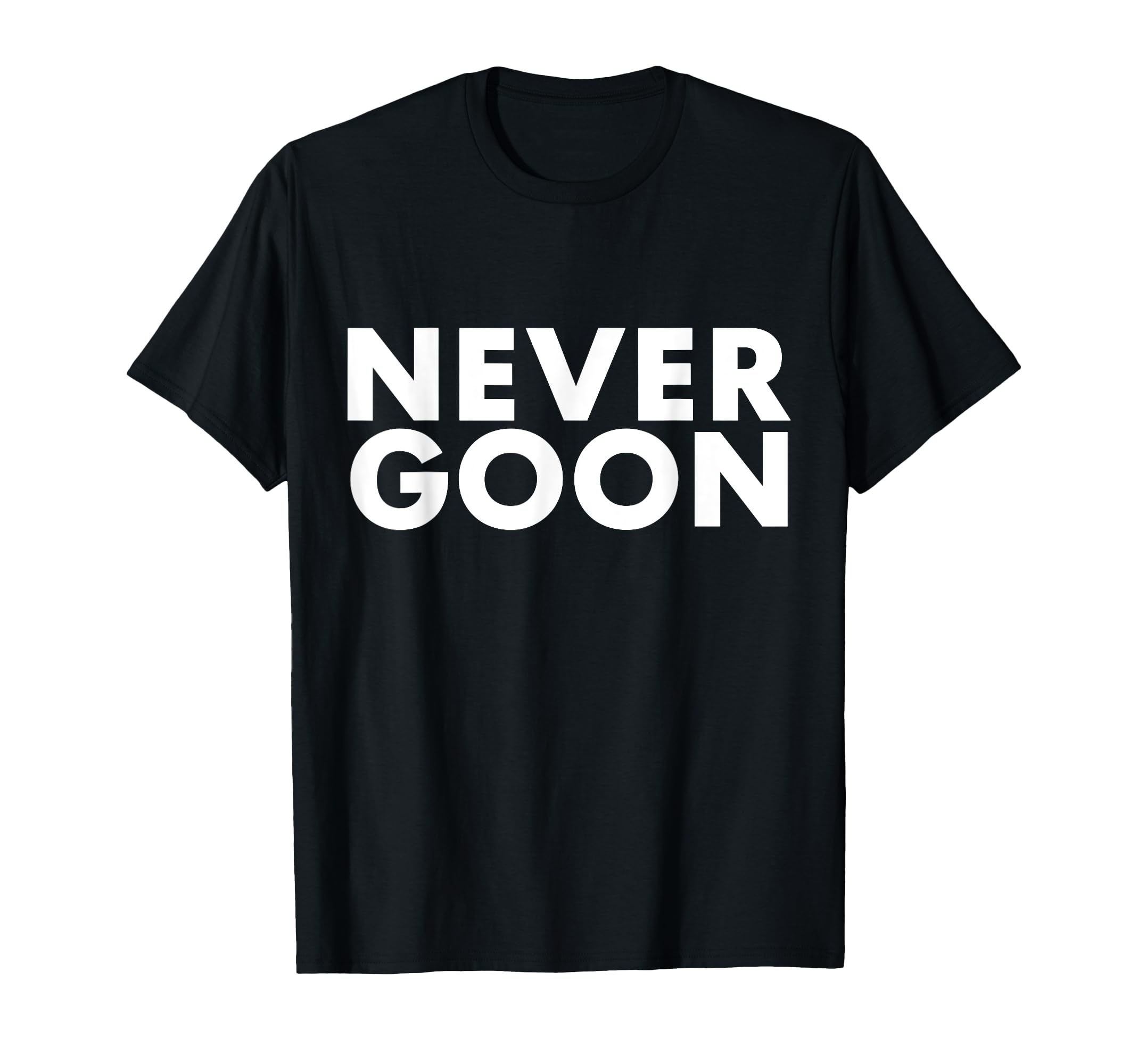 Amazon.com: NEVER GOON Funny Gym Meme NEVER GOON T-Shirt : Clothing ...