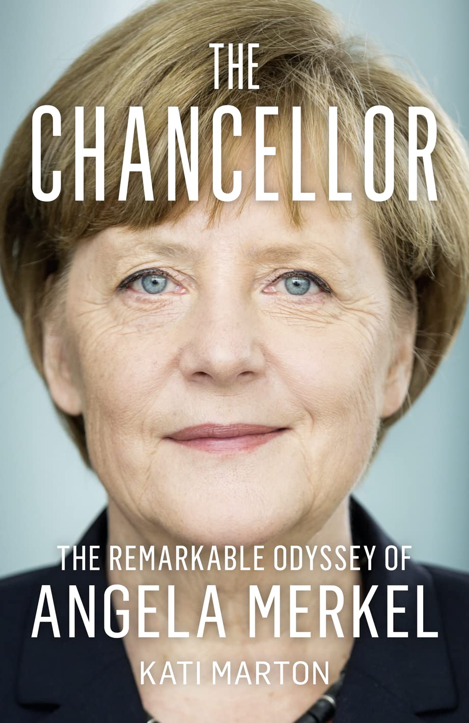 The Chancellor: The Remarkable Odyssey of Angela Merkel: Marton, Kati ...