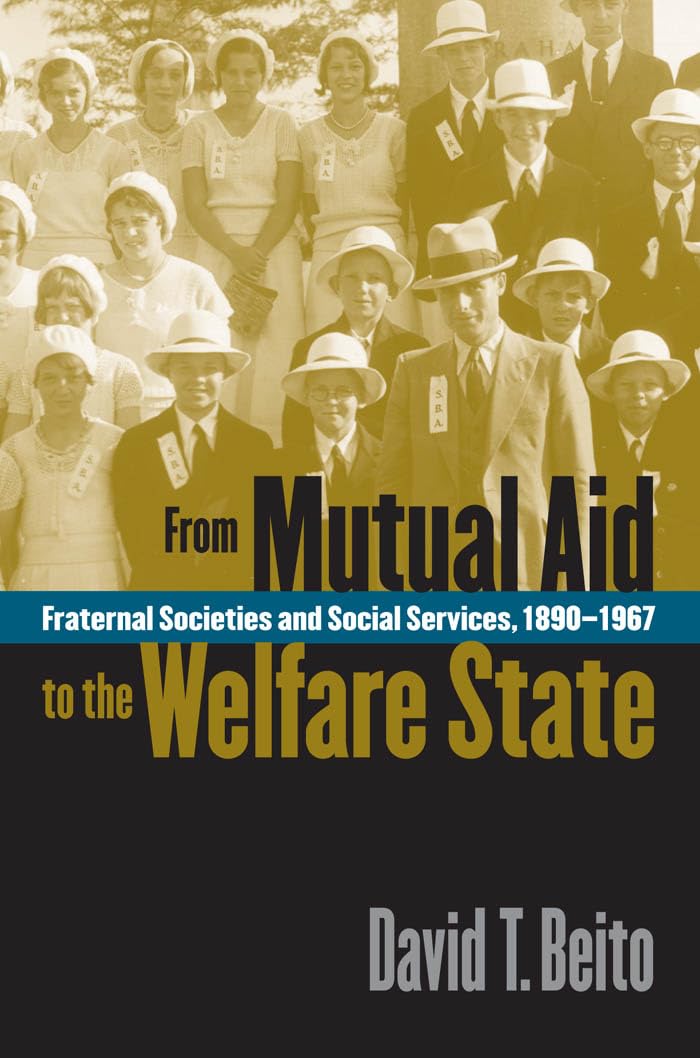 From Mutual Aid to the Welfare State: Fraternal Societies and Social ...