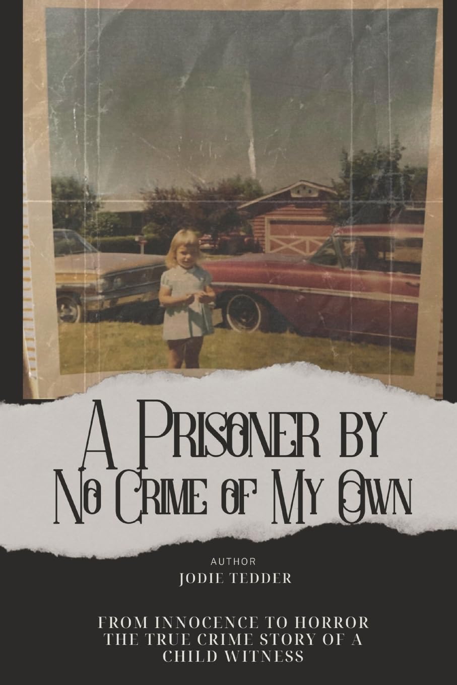 A Prisoner by No Crime of My Own: Incest. Rape. Murder. Then, I turned ...