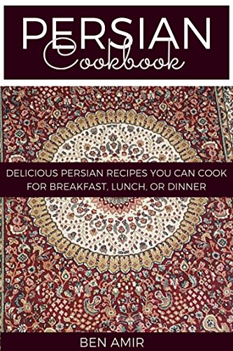 Persian Cookbook: Delicious Persian recipes you can cook for breakfast ...
