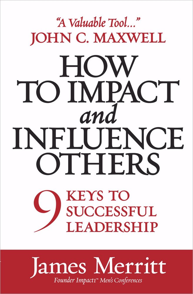 How to Impact and Influence Others: 9 Keys to Successful Leadership ...