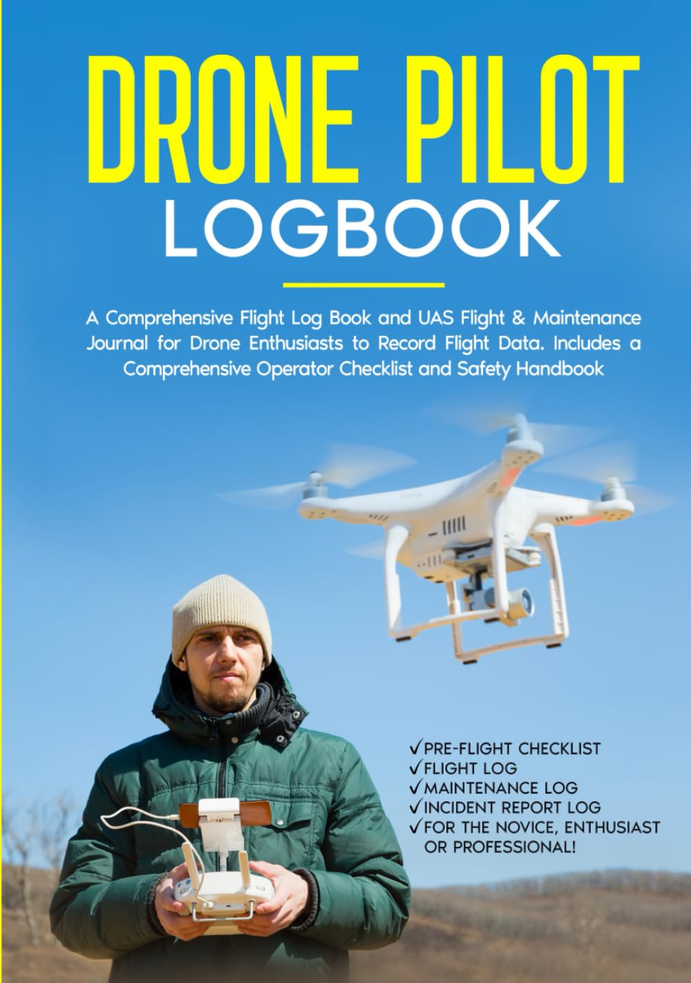 Drone Pilot Logbook: A Comprehensive Flight Log Book and UAS Flight ...