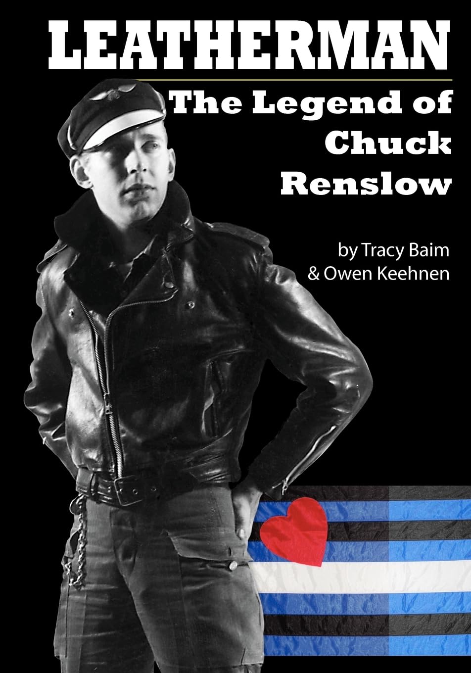 Leatherman: The Legend of Chuck Renslow: Baim, Tracy, Keehnen, Owen ...