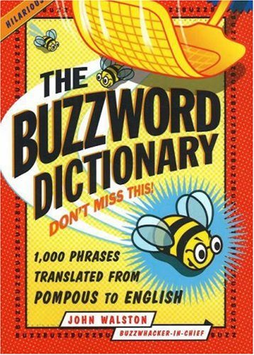 The Buzzword Dictionary: 1,000 Phrases Translated from Pompous to ...