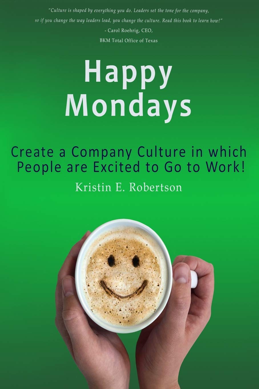 Happy Mondays: Create a Company Culture in which People Love to Go to ...