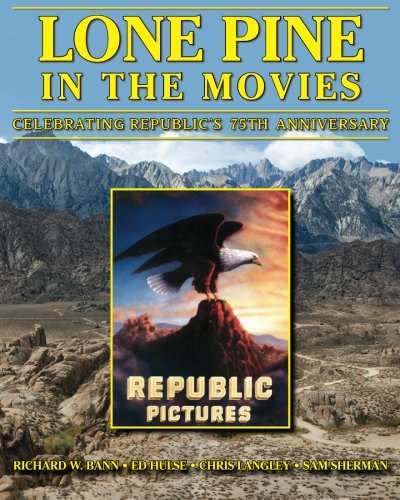 Lone Pine in the Movies: Celebrating Republic's 75th Anniversary: Bann ...