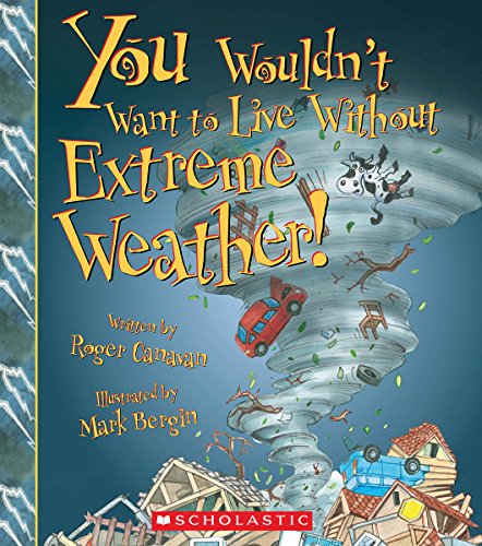 You Wouldn't Want to Live Without Extreme Weather! (You Wouldn't Want ...