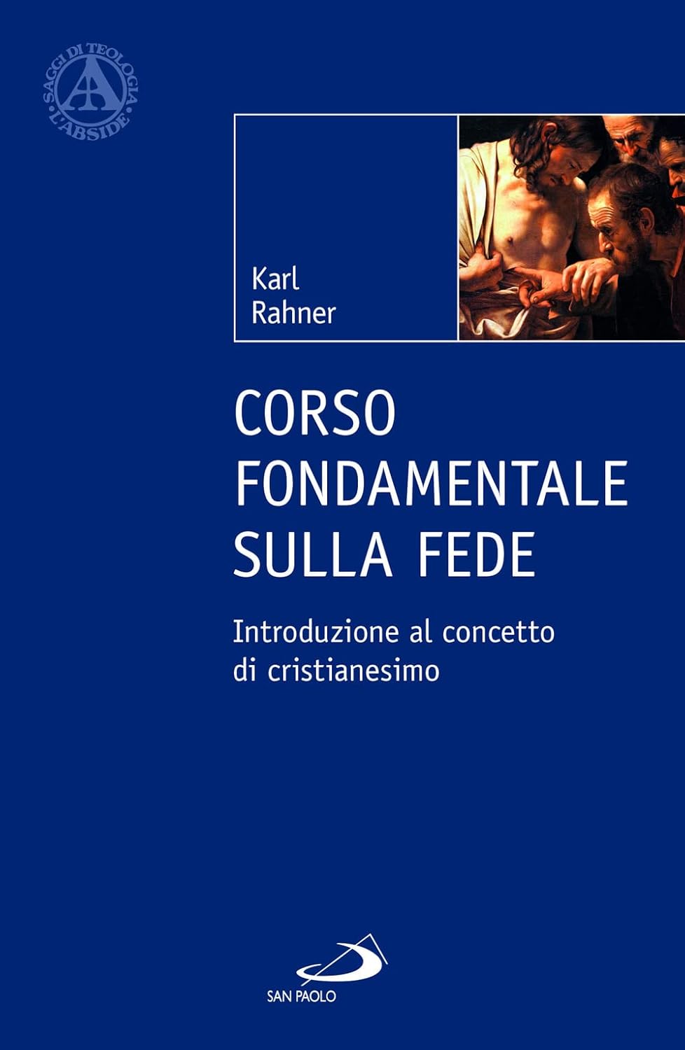 Corso fondamentale sulla fede. Introduzione al concetto di cristianesimo : Rahner, Karl, Danna ...
