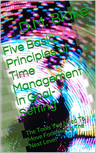 Five Basic Principles of Time Management in Goal-Setting: The Tools You ...