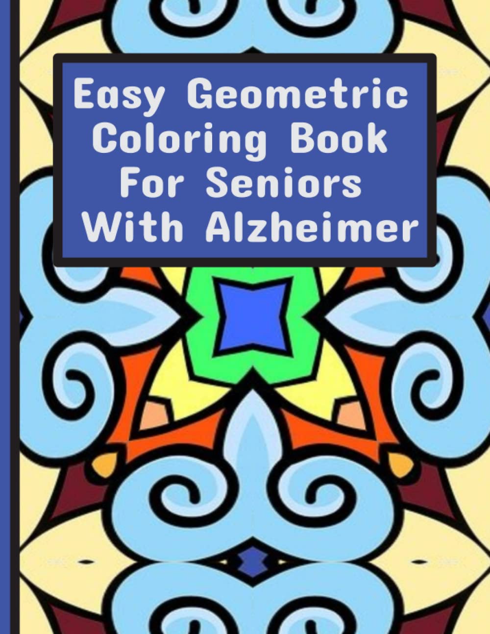 Buy Easy Geometric Coloring Book For Seniors With Alzheimer: Easy and ...