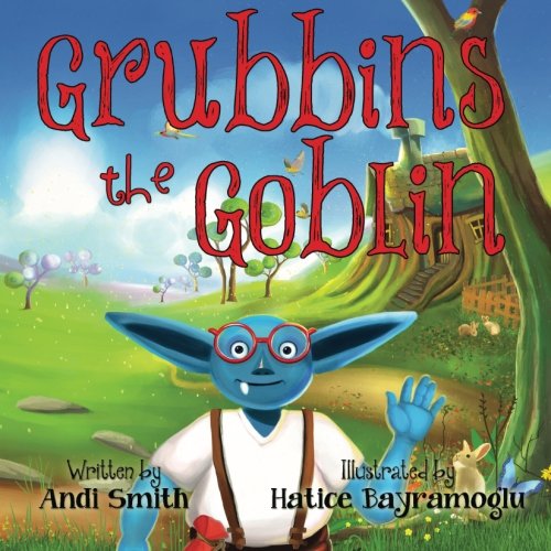 Grubbins the Goblin: Smith, Andi, Bayramoglu, Hatice: 9781490315577 ...