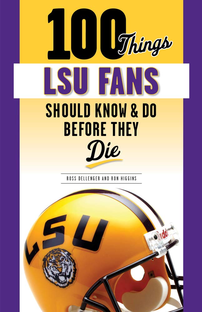 100 Things LSU Fans Should Know & Do Before They Die (100 Things...Fans ...