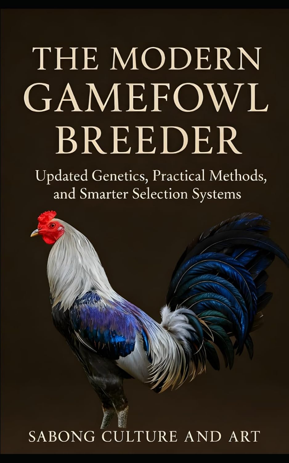 The Modern Gamefowl Breeder: Updated Genetics, Practical Methods, and ...