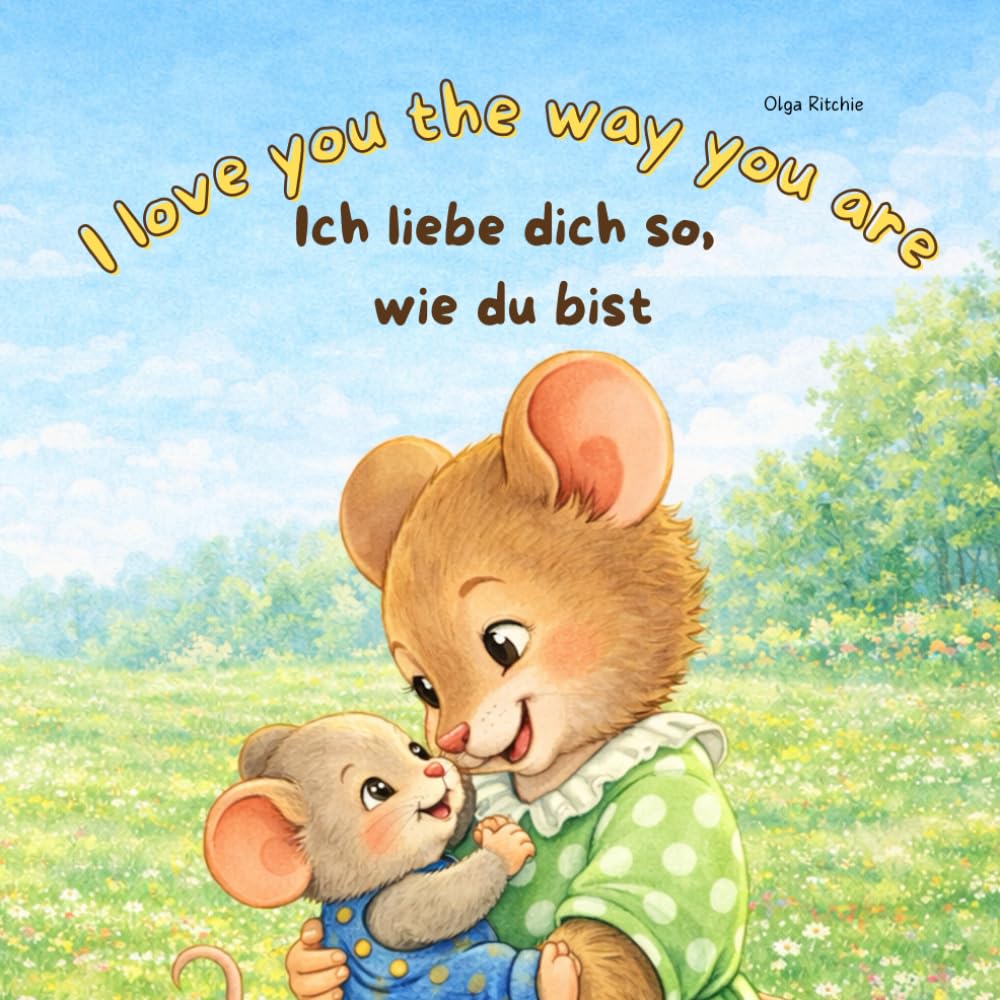 I Love You The Way You Are Ich liebe dich so, wie du bist Bilingual ...