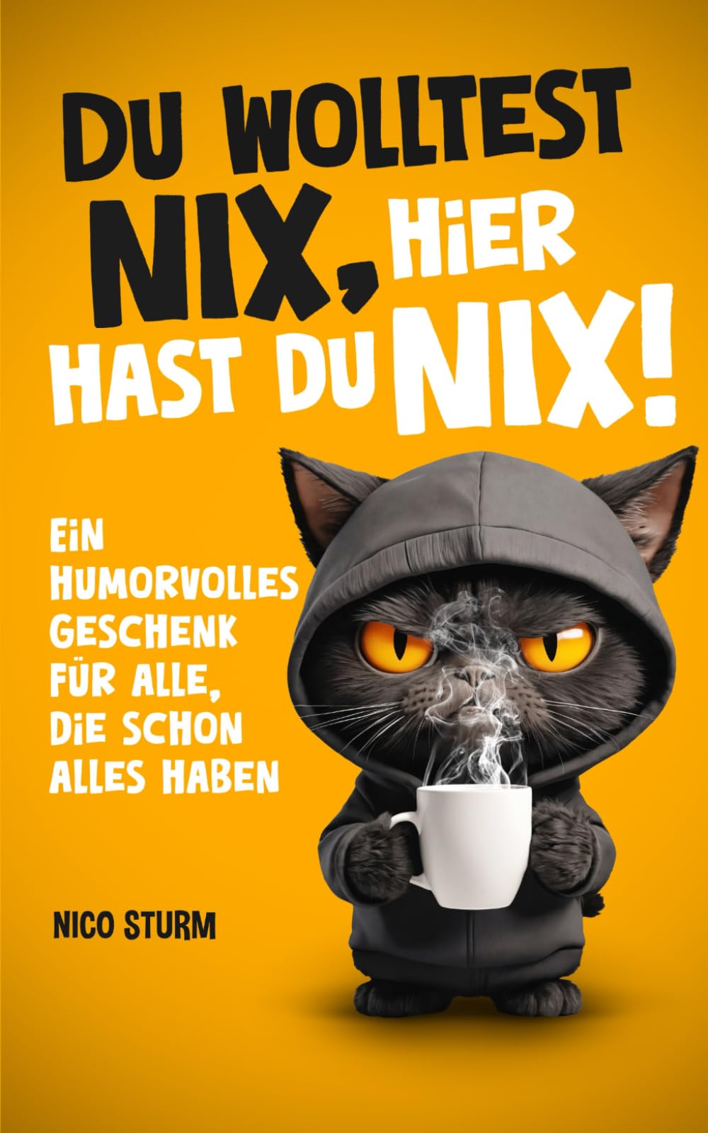 Du wolltest NIX – hier hast du NIX!: Ein humorvolles Geschenk für alle ...