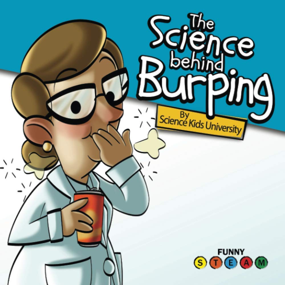 The Science Behind Burping: A Funny Science Book For Kids About Why We Burp (Funny STEAM ...