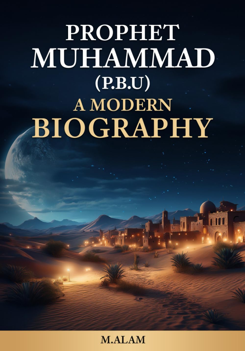 Prophet Muhammad (PBU): A Modern Biography: ALAM, M.: 9798341427761 ...
