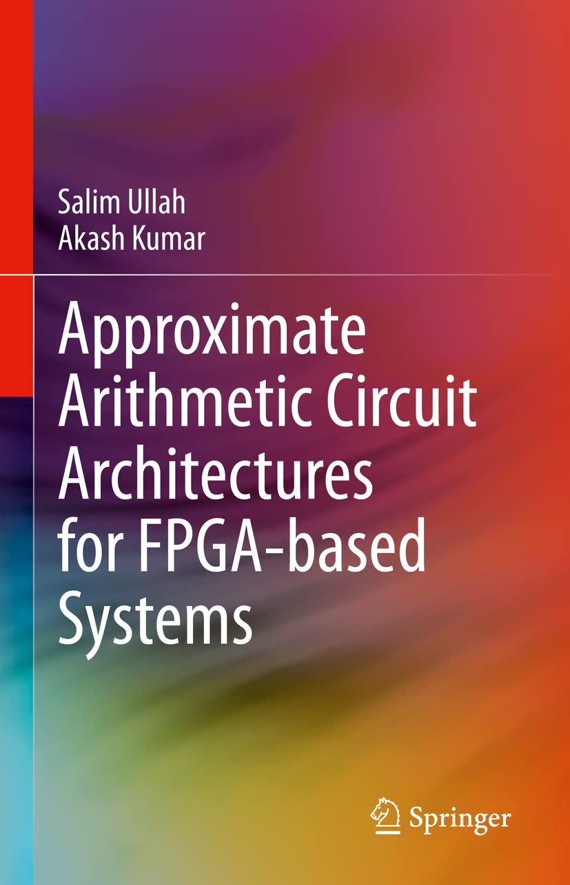 Approximate Arithmetic Circuit Architectures for FPGA-based Systems : Ullah, Salim, Kumar, Akash ...