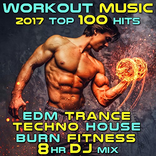 Workout Music 2017 Top 100 Hits EDM Trance Techno House Burn Fitness 8 ...