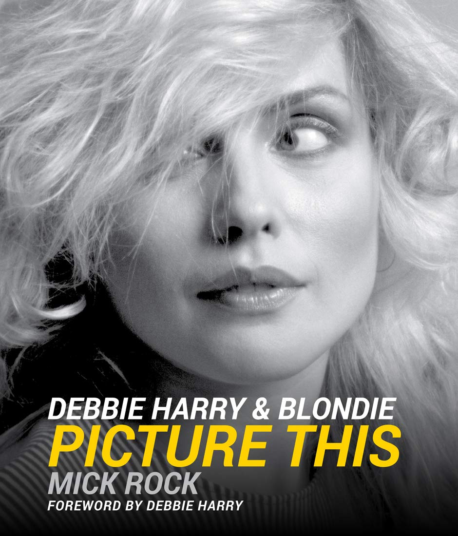 Debbie Harry & Blondie: Picture This: Rock, Mick, Rock, Mick, Harry ...