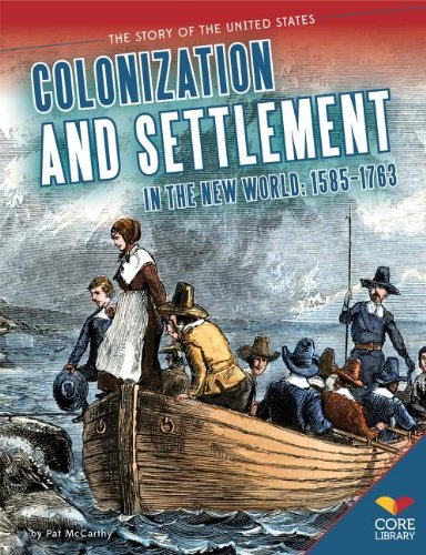 Colonization and Settlement in the New World: 1585–1763 (The Story of ...