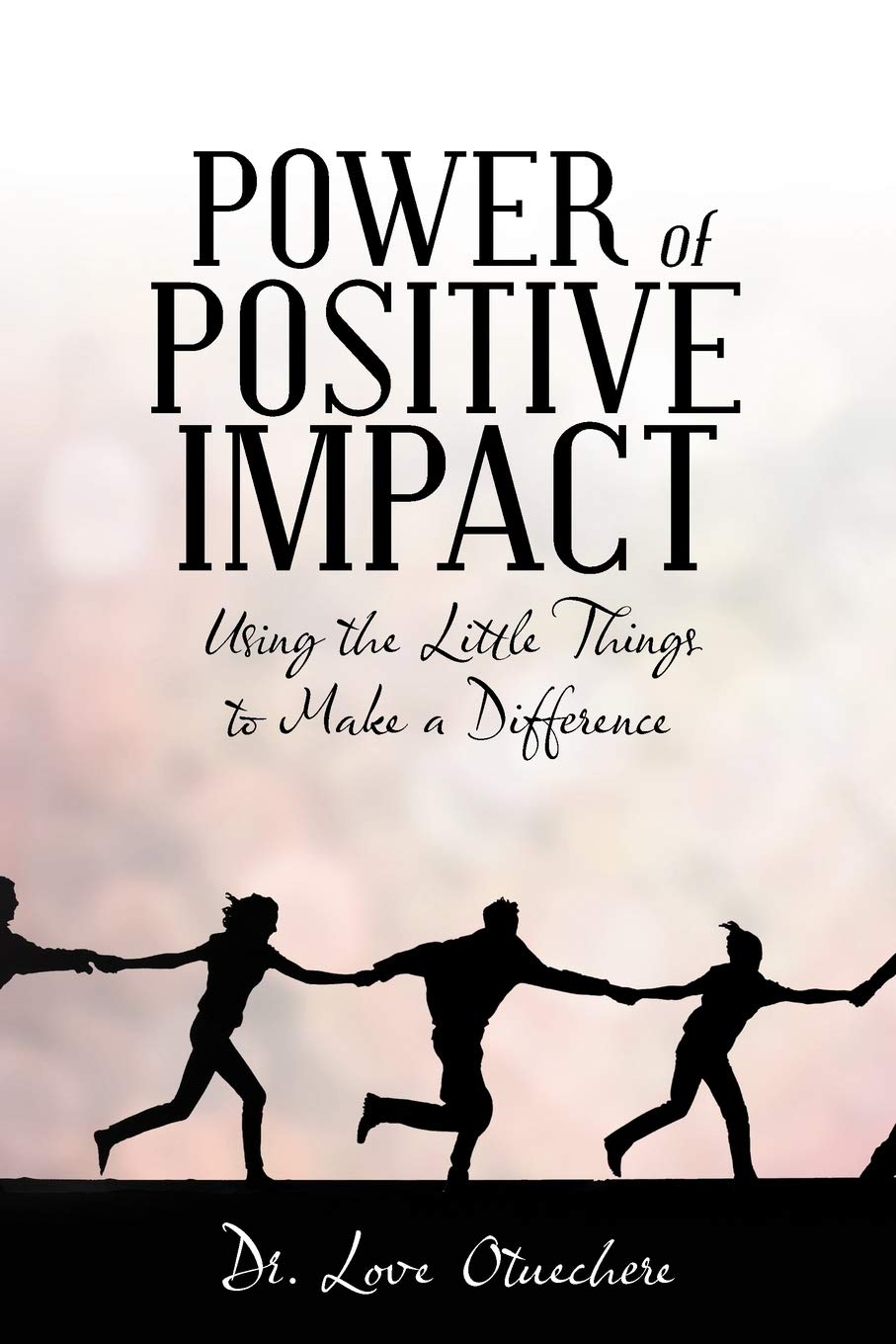 Amazon.com: Power of Positive Impact: Using the Little Things to Make a ...
