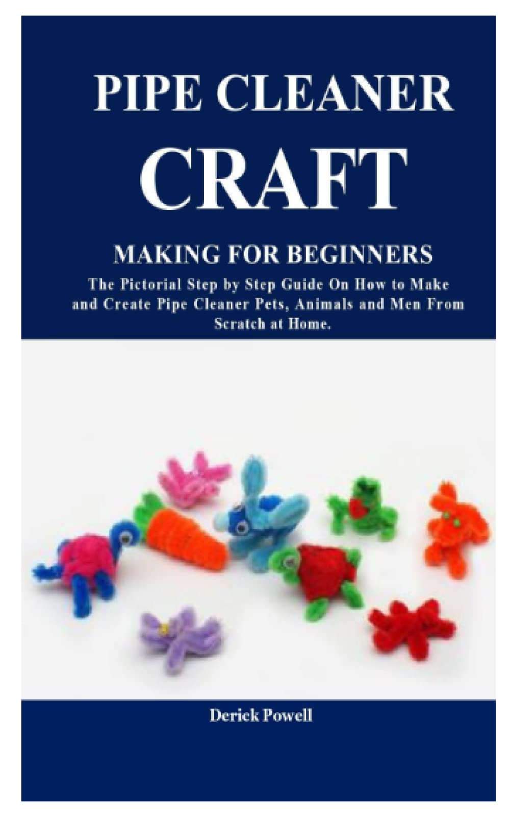 Buy PIPE CLEANER CRAFT MAKING FOR BEGINNERS: The Pictorial Step by Step ...