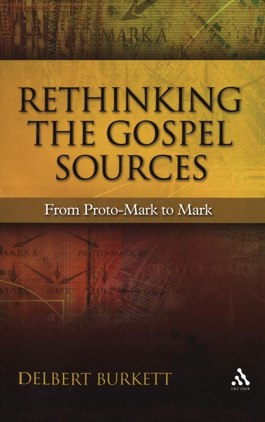 Rethinking the Gospel Sources: From Proto-Mark to Mark (New Testament ...