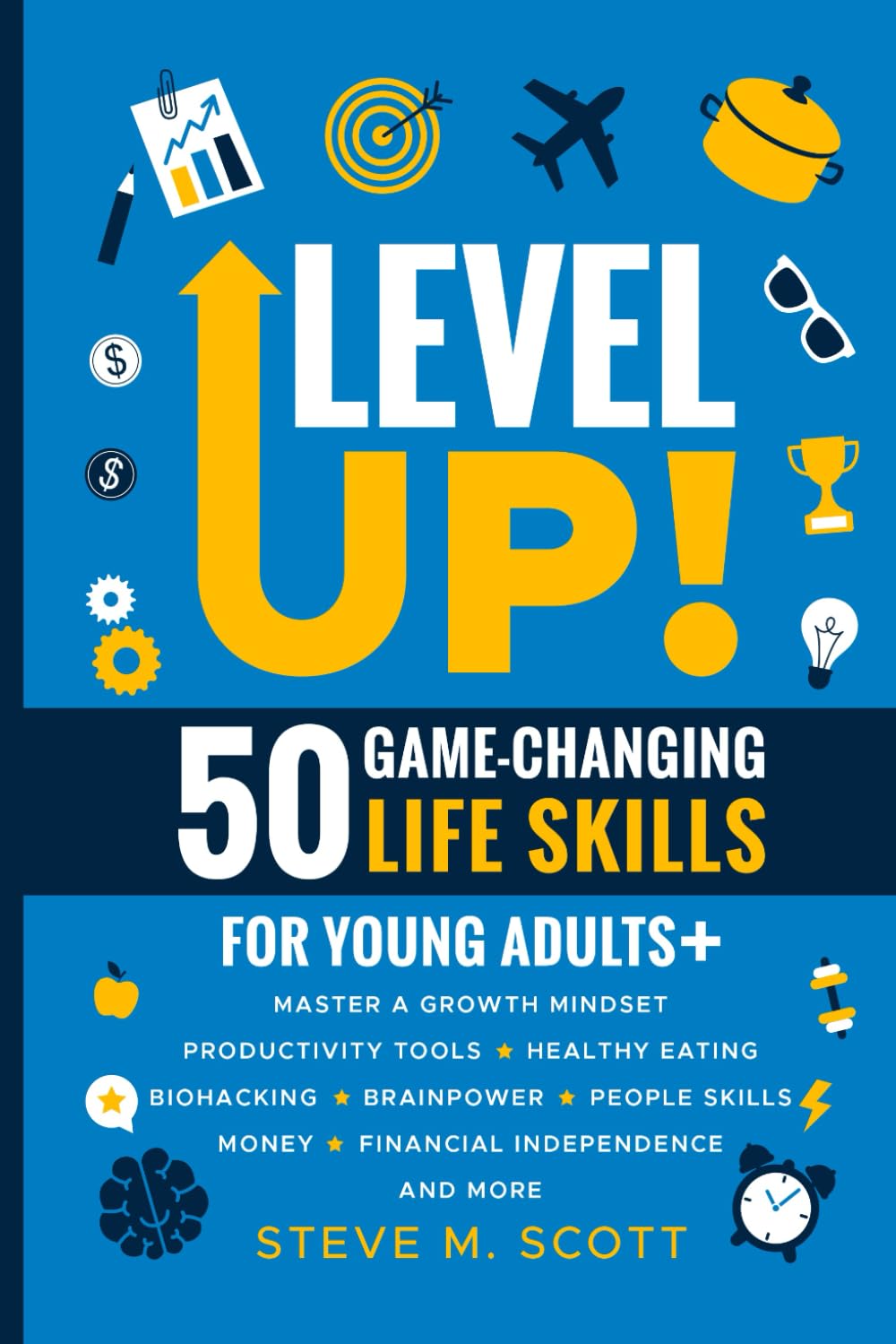 Level Up! 50 Game-Changing Life Skills for Young Adults+: Master a ...