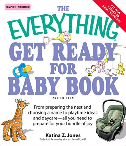The Everything Get Ready for Baby Book: From preparing the nest and ...