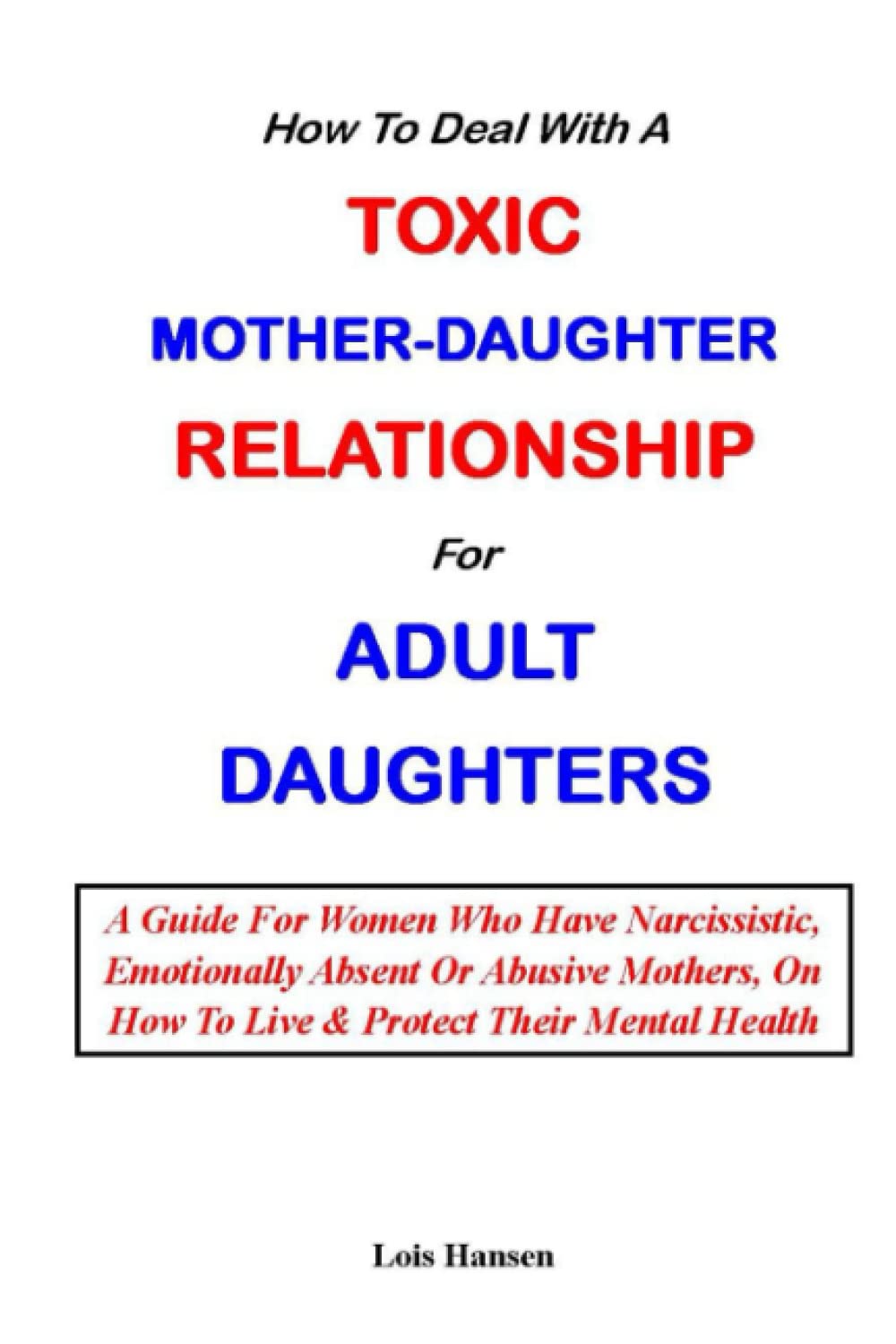 HOW TO DEAL WITH A TOXIC MOTHER-DAUGHTER RELATIONSHIP FOR ADULT ...